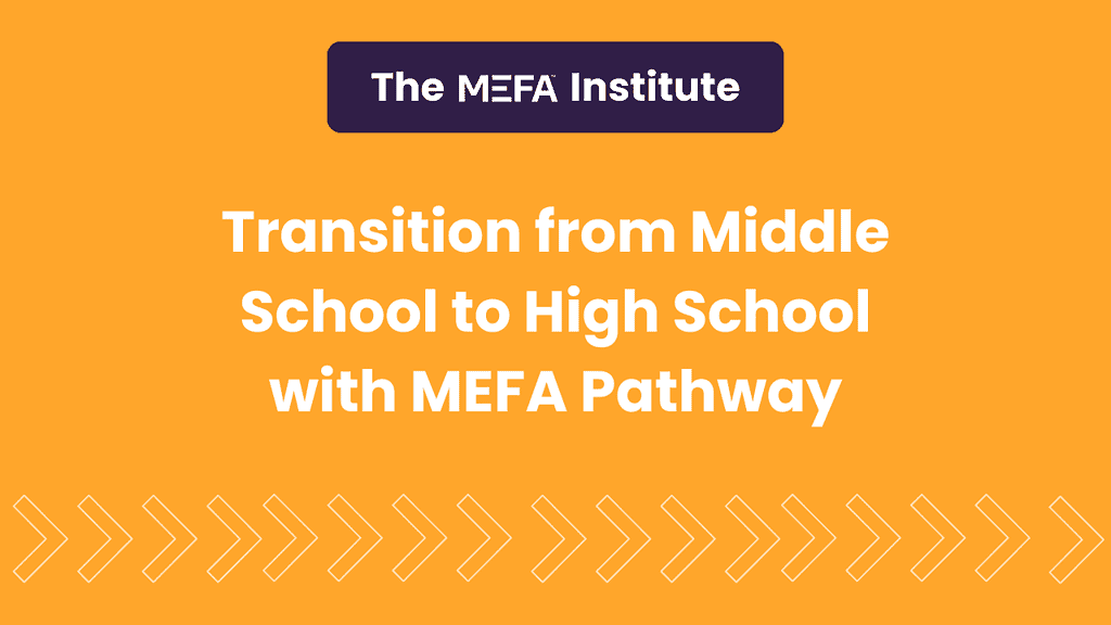 The MEFA Institute™: Transition from Middle School to High School with ...